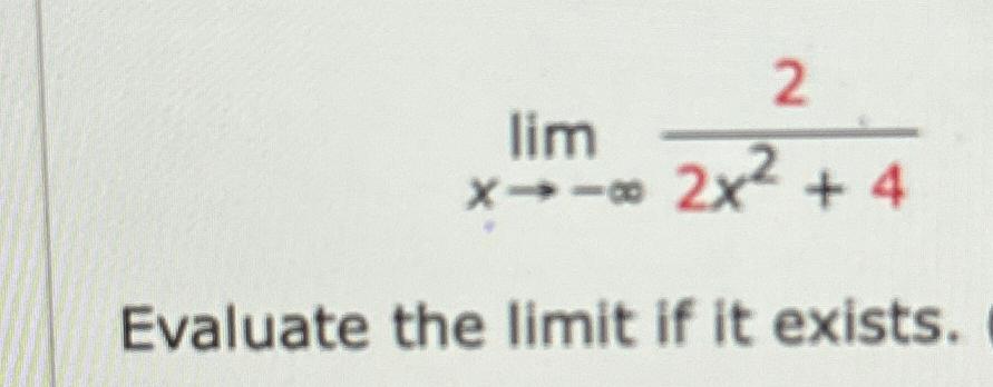 Solved limx→-∞22x2+4Evaluate the limit if it exists. | Chegg.com