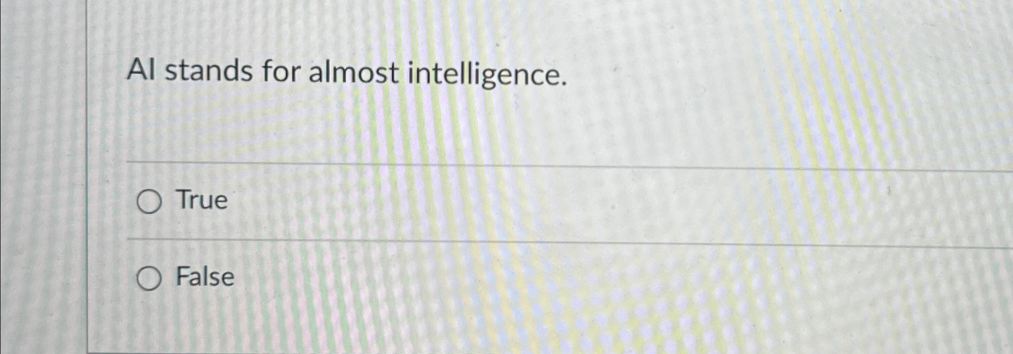 Solved Al stands for almost intelligence.TrueFalse | Chegg.com