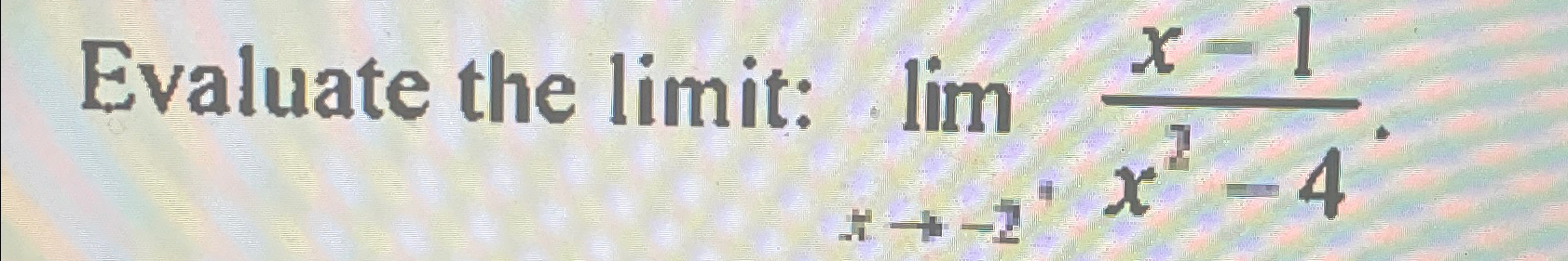 Solved Evaluate the limit: limx→-2+x-1x2-4 | Chegg.com