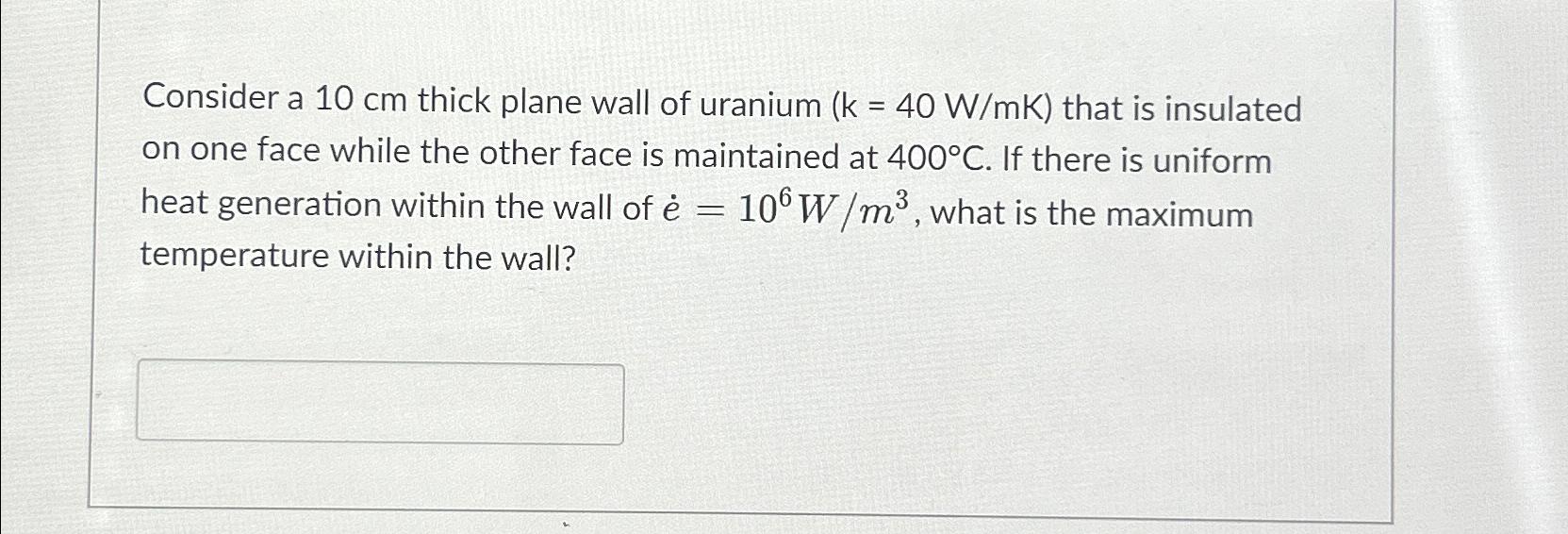 Solved Consider a 10cm thick plane wall of uranium ( | Chegg.com