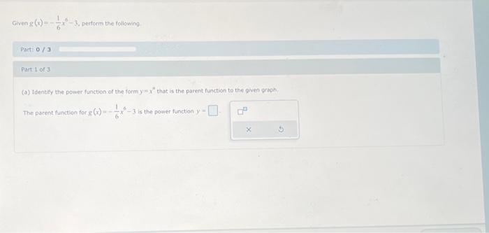 Solved Given g(x)=−61x6−3, pertorm the following Parti 0/3 | Chegg.com