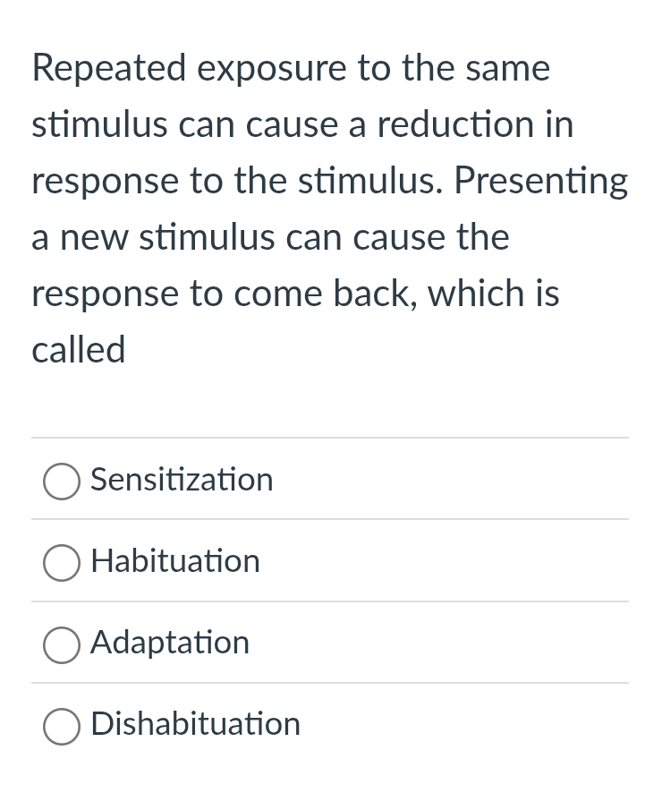 Repeated exposure to the same stimulus can cause a | Chegg.com
