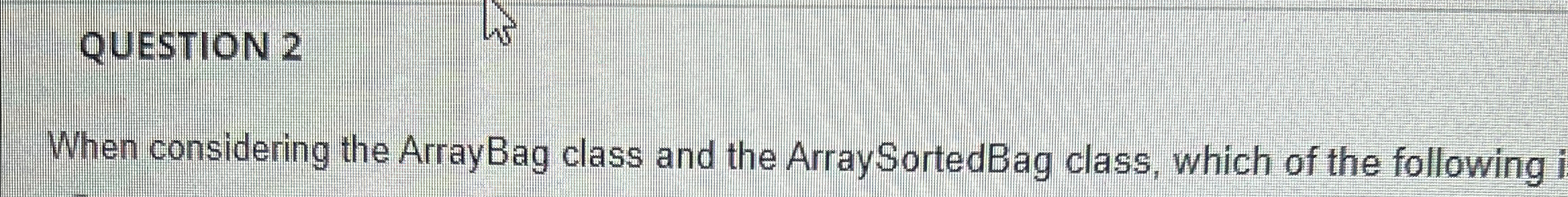 Solved Question 2when Considering The Arraybag Class And The
