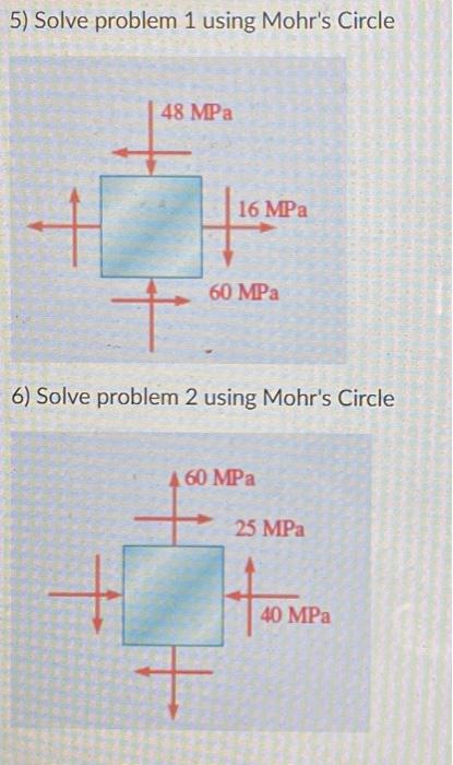 Solved 5) Solve problem 1 using Mohr's Circle 6) Solve | Chegg.com Solved 5) Solve problem 1 using Mohr's Circle 6) Solve | Chegg.com