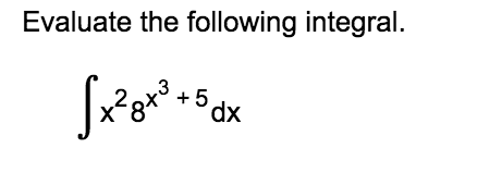 Solved Evaluate the following integral.∫﻿﻿x28x3+5dx | Chegg.com