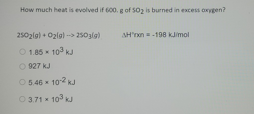 Solved How much heat is evolved if 600. g of SO2 is burned | Chegg.com