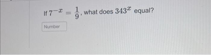 Solved If 7−x=91, what does 343x equal? | Chegg.com