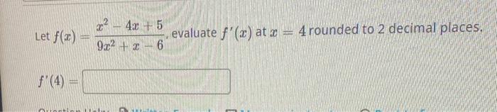 Solved Let f(x)=9x2+x−6x2−4x+5, evaluate f′(x) at x=4 | Chegg.com