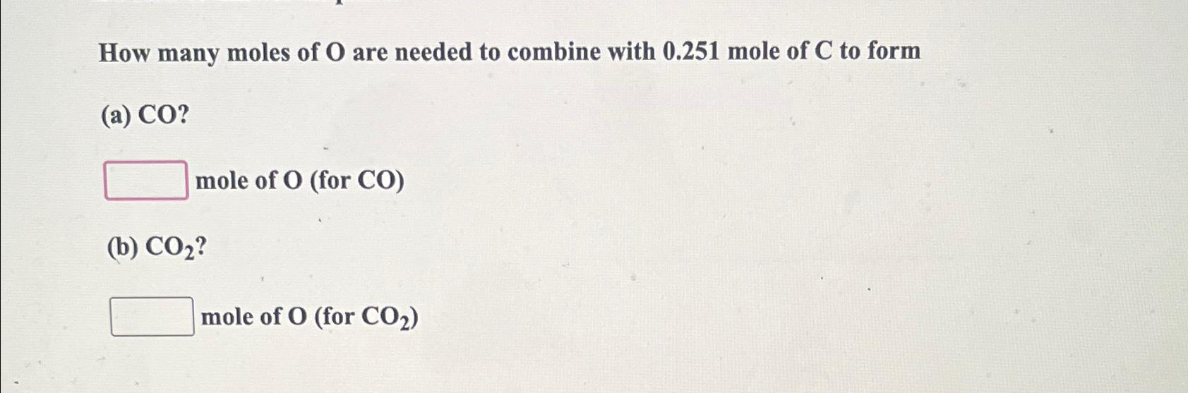 Solved How many moles of O ﻿are needed to combine with 0.251 | Chegg.com