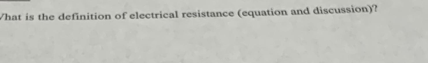 Solved What is the definition of electrical resistance | Chegg.com