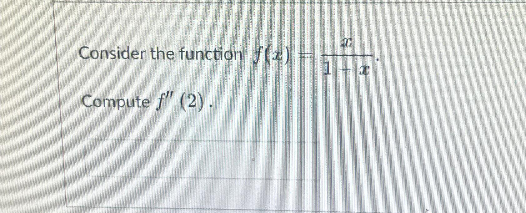 Solved Consider the function f(x)=x1-x.Compute f''(2). | Chegg.com