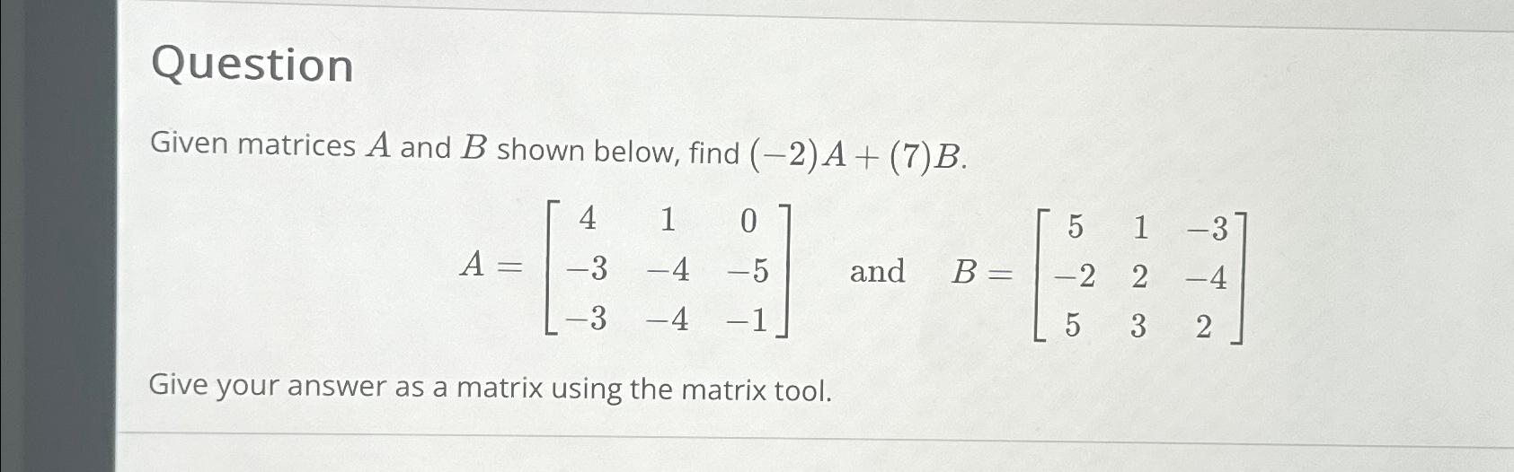 Solved QuestionGiven matrices A and B ﻿shown below, find | Chegg.com