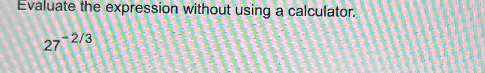 Solved Evaluate the expression without using a | Chegg.com