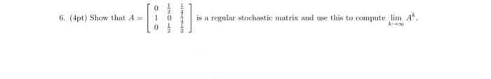 Solved 6. (4pt) Show that A = 1 0 is a regular stochastic | Chegg.com