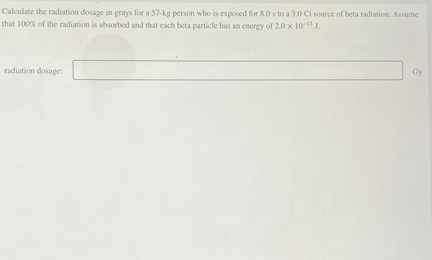Calculate the radiation dosage in grays for a 57-kg | Chegg.com
