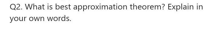 Solved Q2. What is best approximation theorem? Explain in | Chegg.com