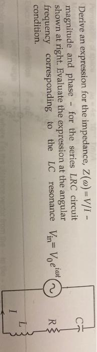 Solved C Derive an expression for the impedance, Z(w)=V/I - | Chegg.com