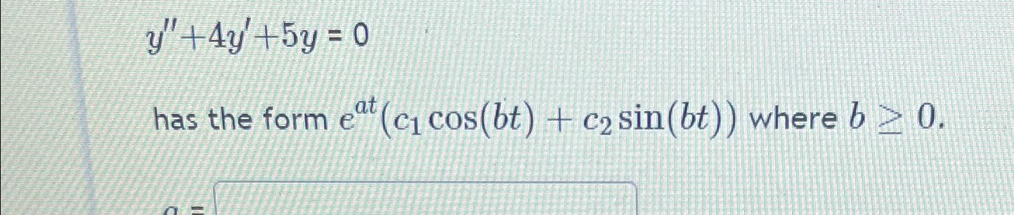 Solved y''+4y'+5y=0has the form eat(c1cos(bt)+c2sin(bt)) | Chegg.com