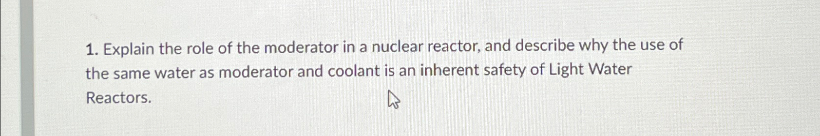 Solved Explain the role of the moderator in a nuclear | Chegg.com