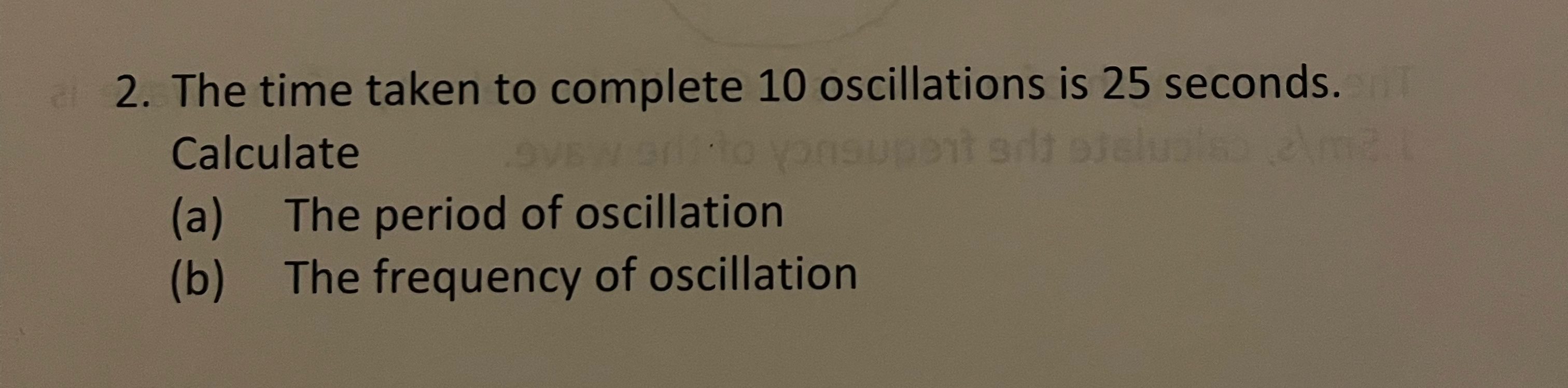 Solved The time taken to complete 10 ﻿oscillations is 25 | Chegg.com