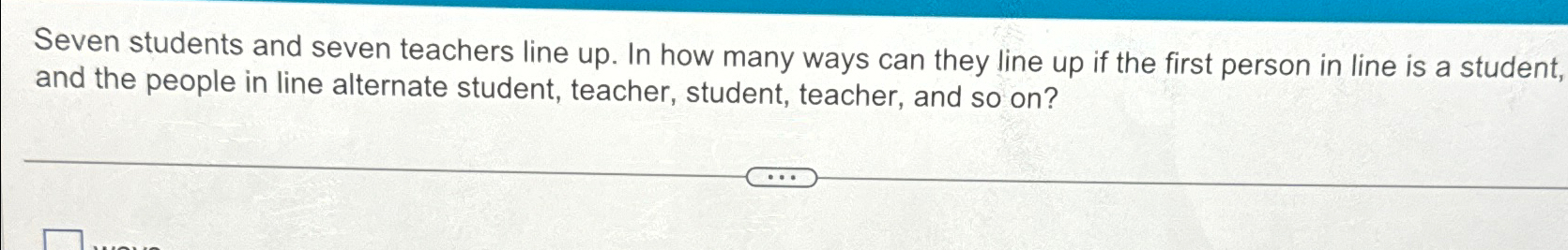 Solved Seven students and seven teachers line up. ﻿In how | Chegg.com