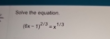 Solved Solve the equation.(6x-1)23=x13 | Chegg.com
