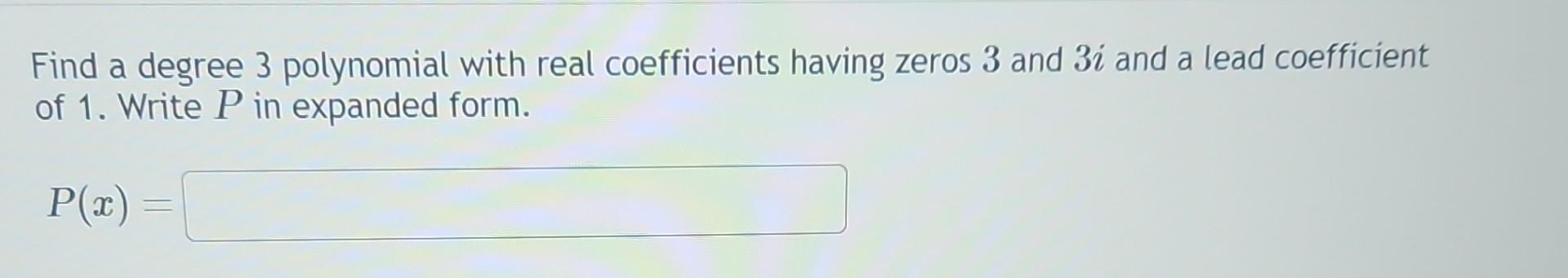 Solved Find a degree 3 polynomial with real coefficients | Chegg.com