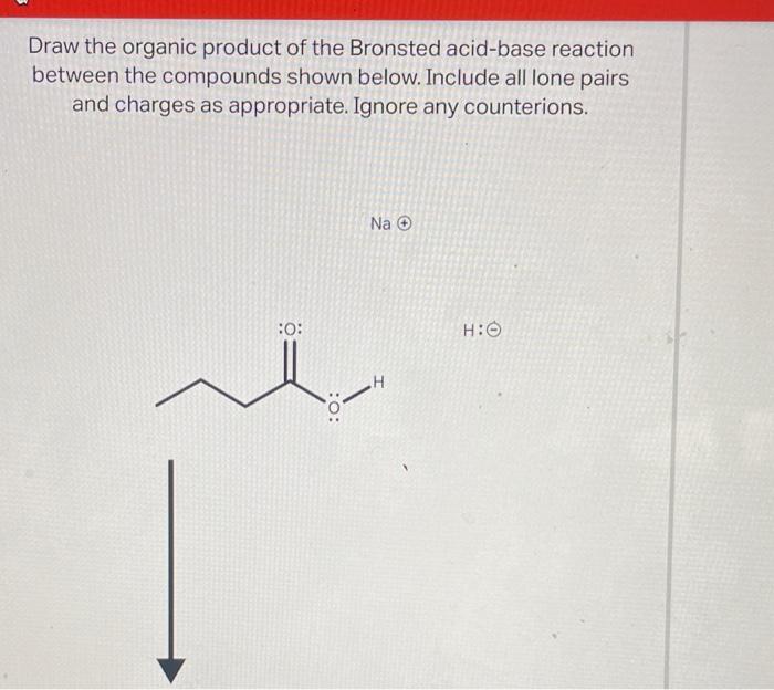 Solved Draw the organic product of the Bronsted acid-base | Chegg.com