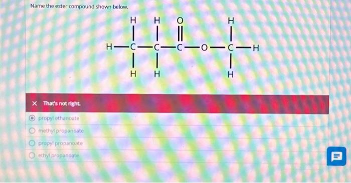 Solved Name the ester compound shown below. propyl ethanoate | Chegg.com