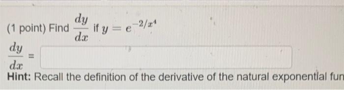 Solved (1 point) Find dxdy if y=e−2/x4 dxdy= Hint: Recall | Chegg.com