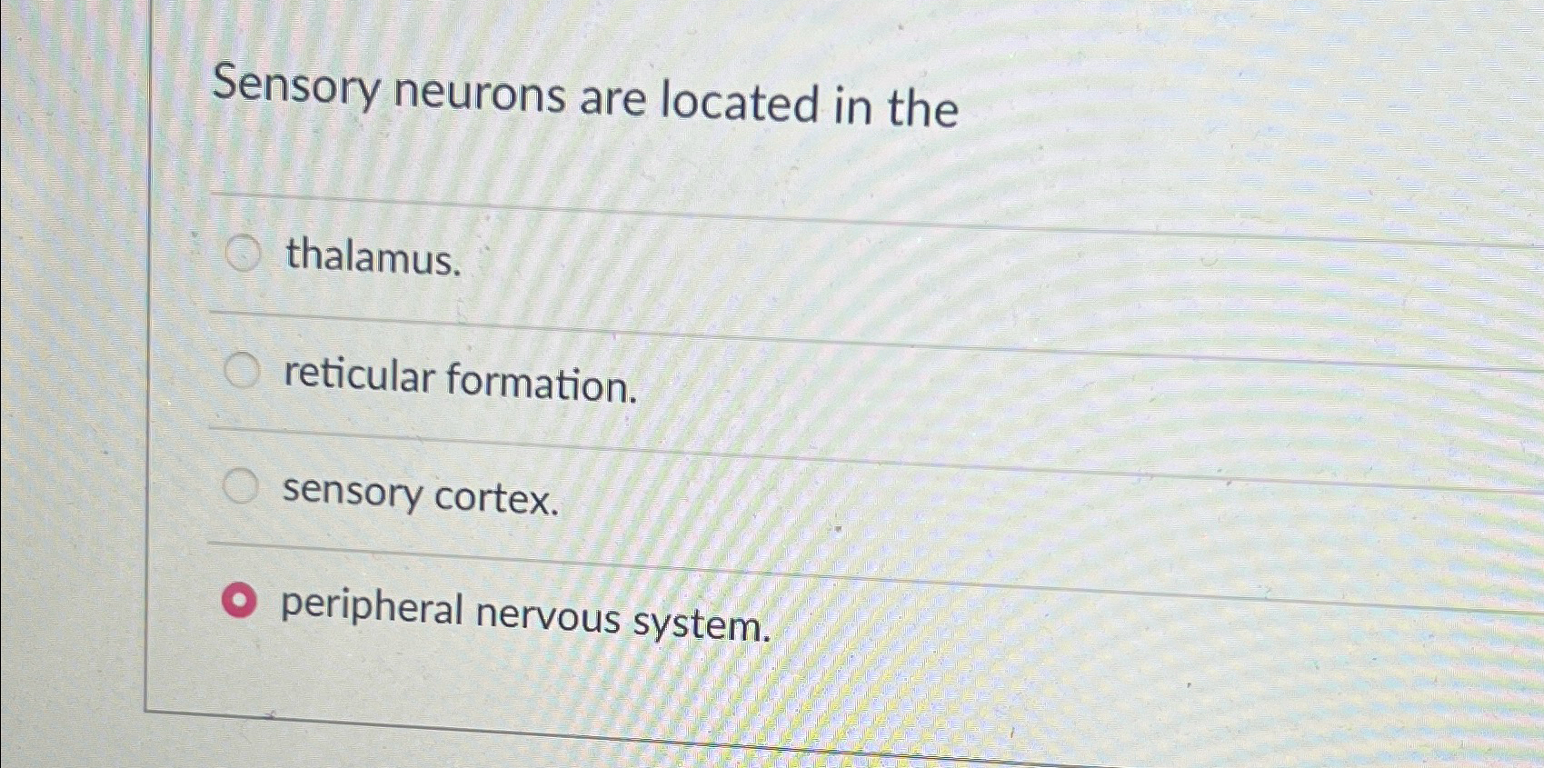 Solved Sensory neurons are located in thethalamus.reticular | Chegg.com