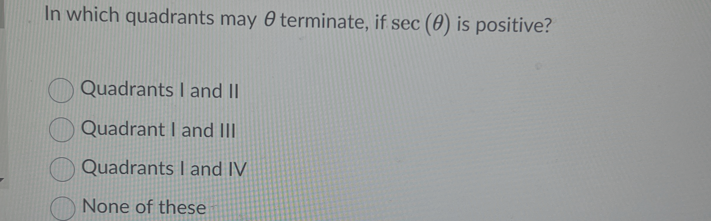 Solved In which quadrants may θ ﻿terminate, if sec(θ) ﻿is | Chegg.com