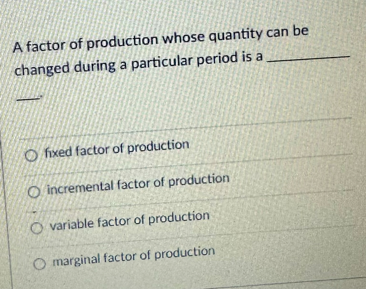 Solved A factor of production whose quantity can be changed | Chegg.com