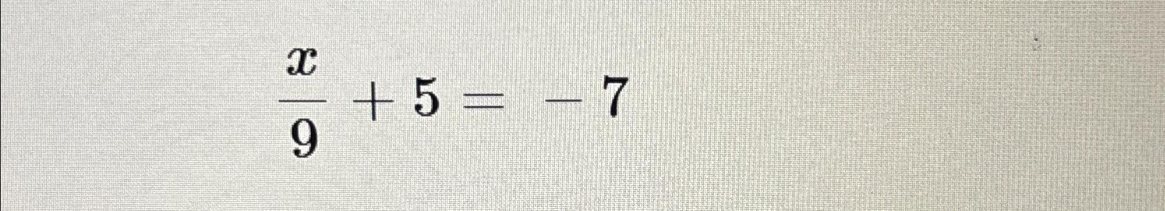 Solved x9+5=-7 | Chegg.com