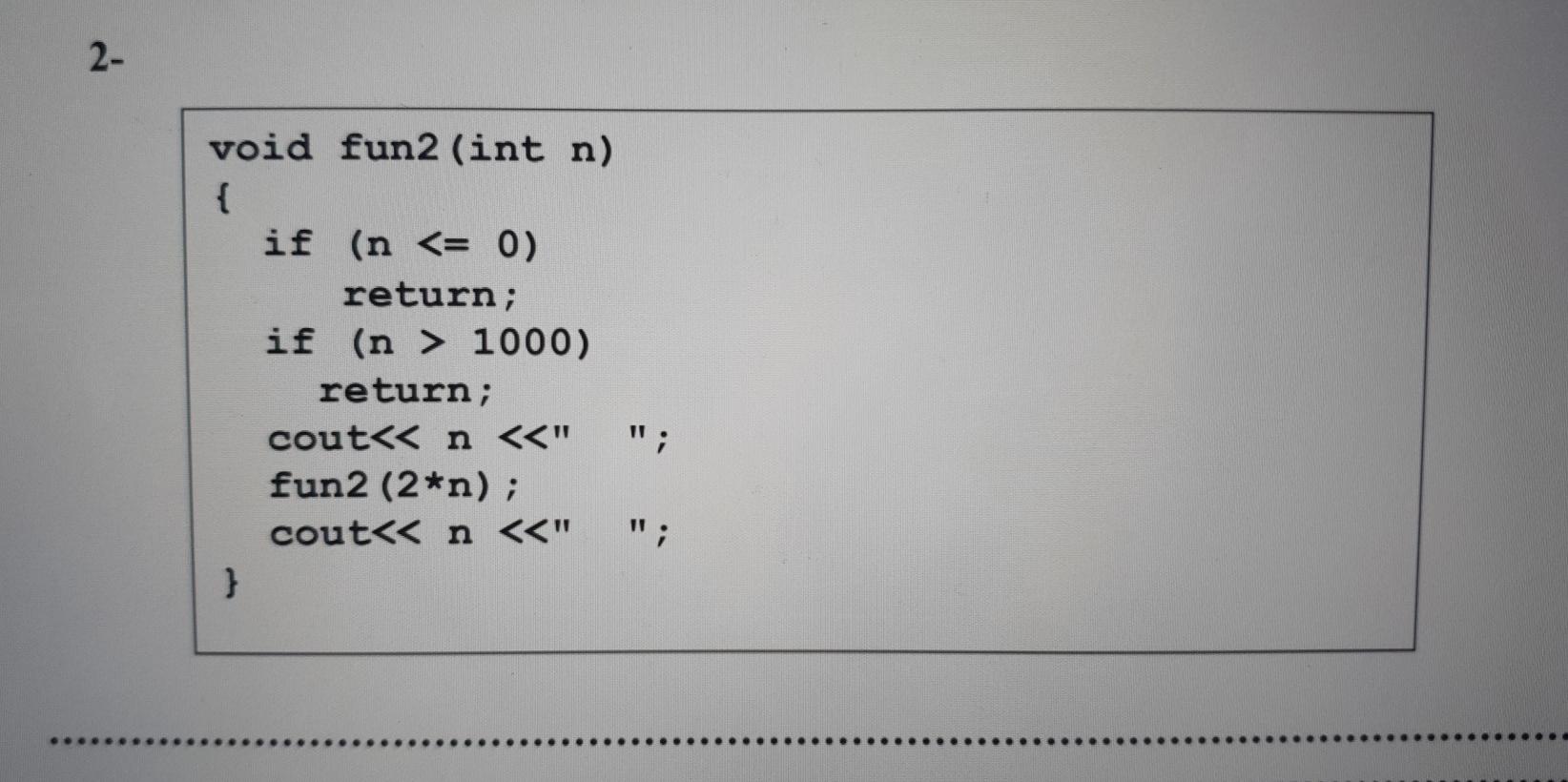 Solved 2- void fun2 (int n) { if (n | Chegg.com