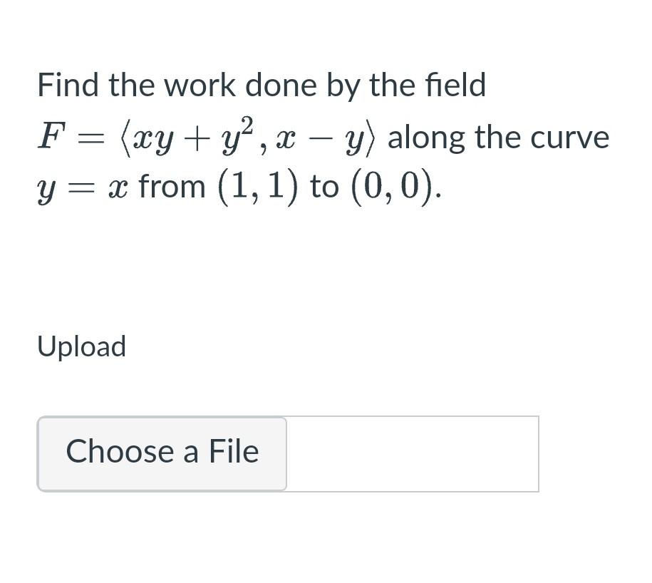 Solved Find the work done by the field F= xy+y2,x−y along | Chegg.com