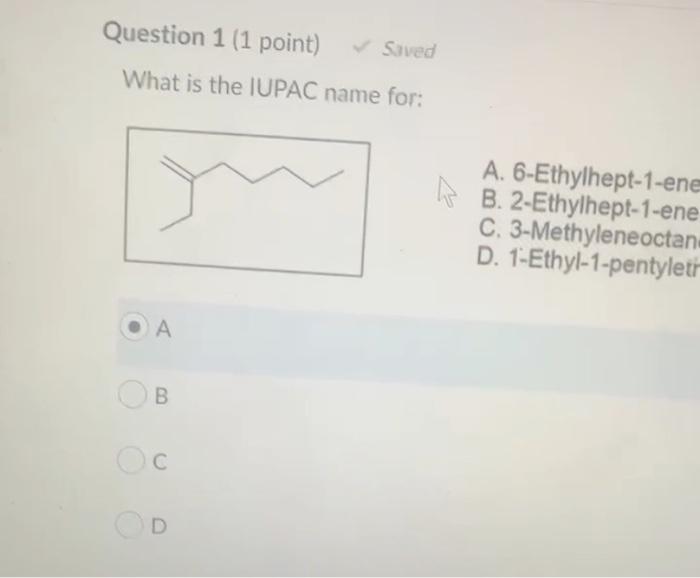 Solved Question 1 (1 point) Saved What is the IUPAC name | Chegg.com