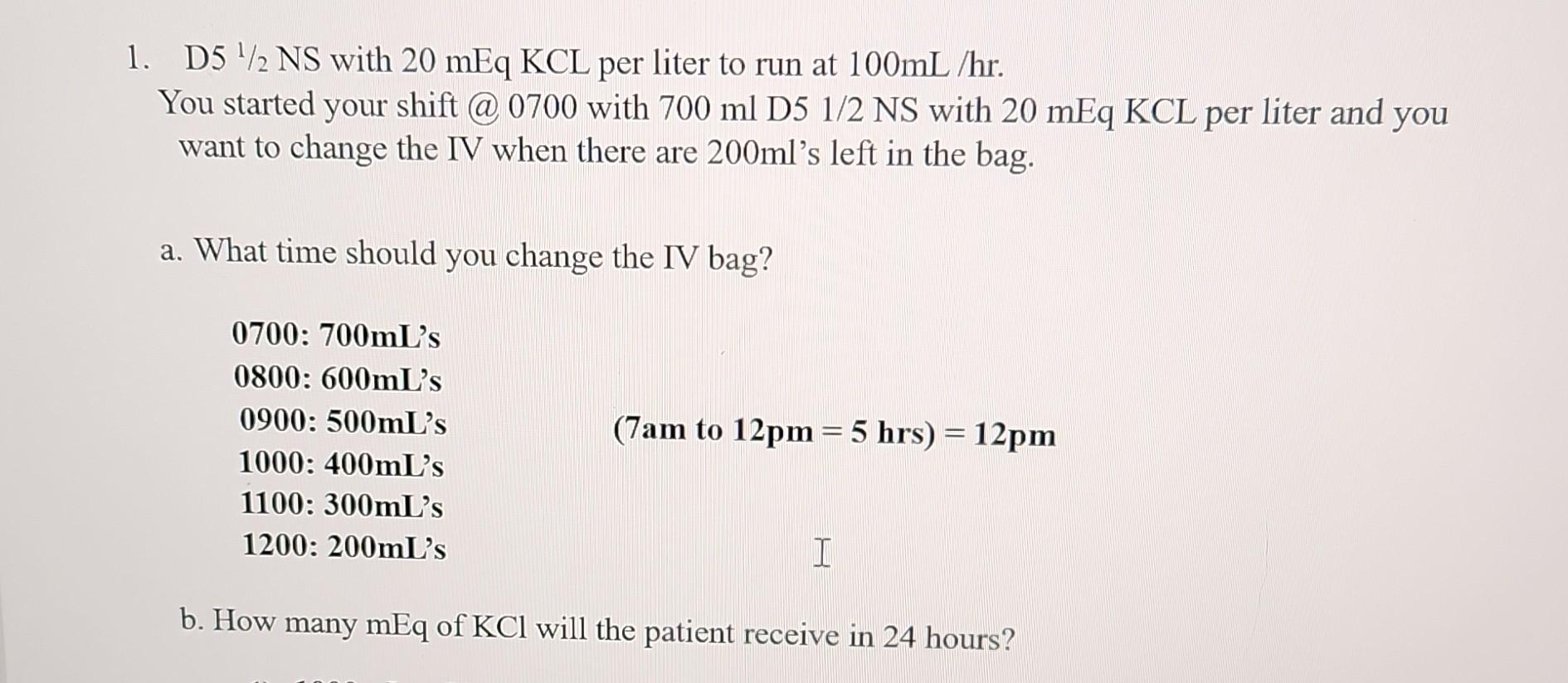 Solved 1. D5 1/2NS with 20mEqKCL per liter to run at 100 | Chegg.com