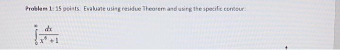 Solved Problem 1: 15 points. Evaluate using residue Theorem | Chegg.com