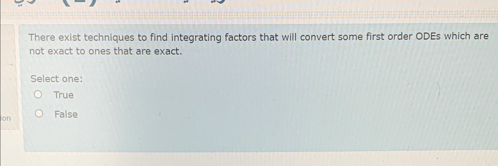 Solved There exist techniques to find integrating factors | Chegg.com