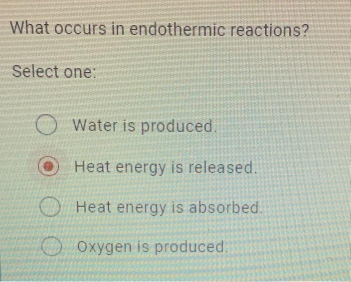 Solved What occurs in endothermic reactions? Select one | Chegg.com
