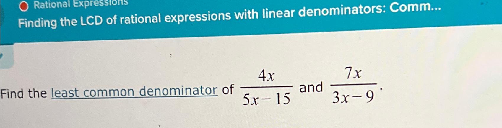 Solved Finding the LCD of rational expressions with linear | Chegg.com