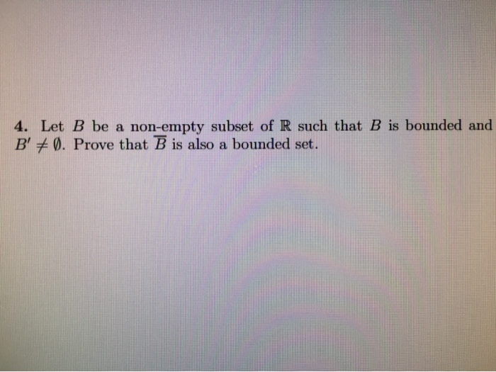 Solved 4. Let B be a non-empty subset of R such that B is | Chegg.com