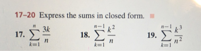 Solved 17-20 Express the sums in closed form. 3k 17. 18 19 | Chegg.com