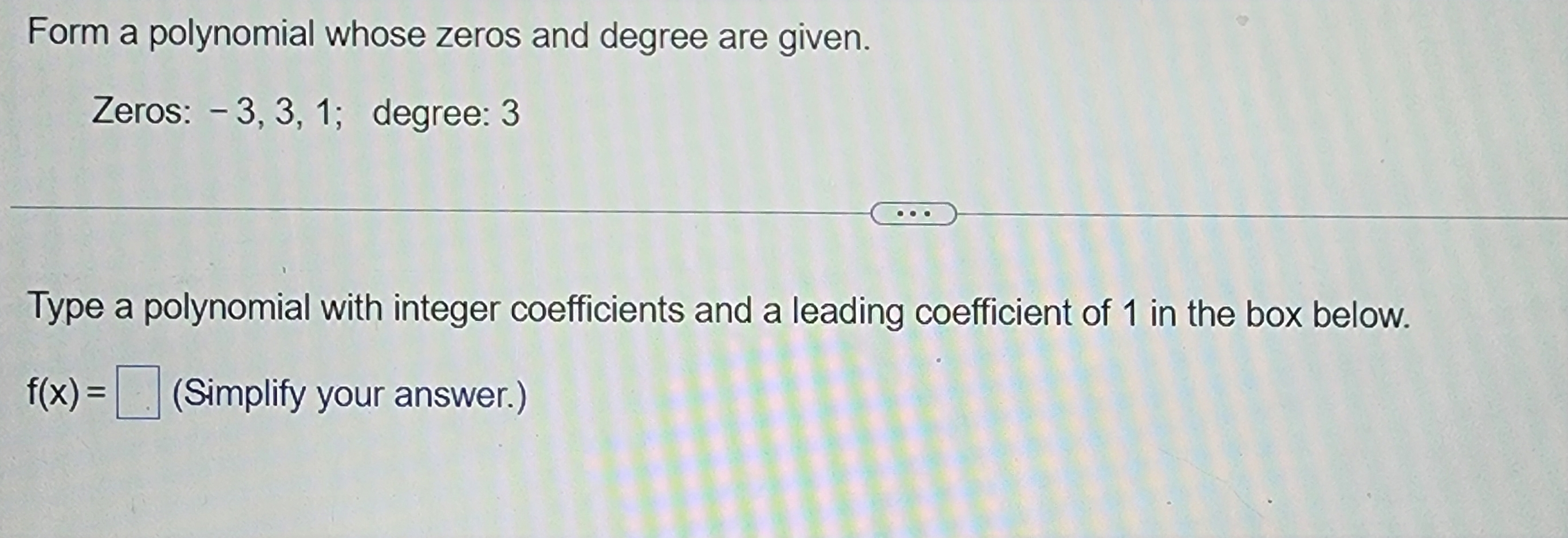 Solved Form a polynomial whose zeros and degree are | Chegg.com