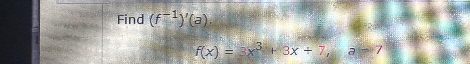Solved Find (F-1)(a). f(x) = 3x3 3x + 3x + 7. a = 7 | Chegg.com