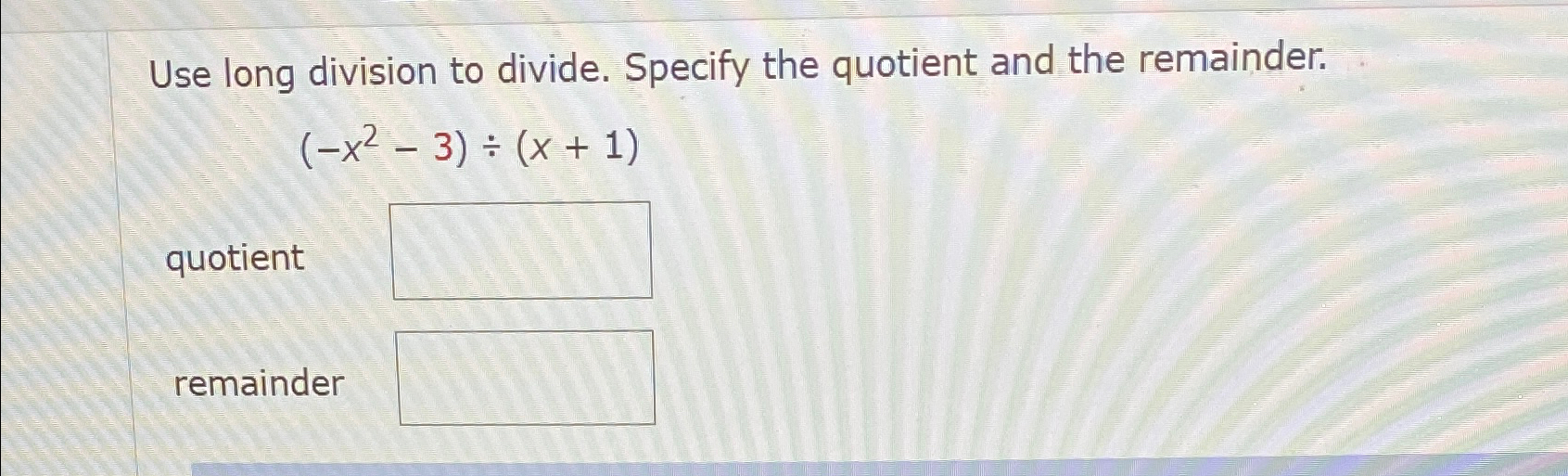 Solved Use long division to divide. Specify the quotient and | Chegg.com