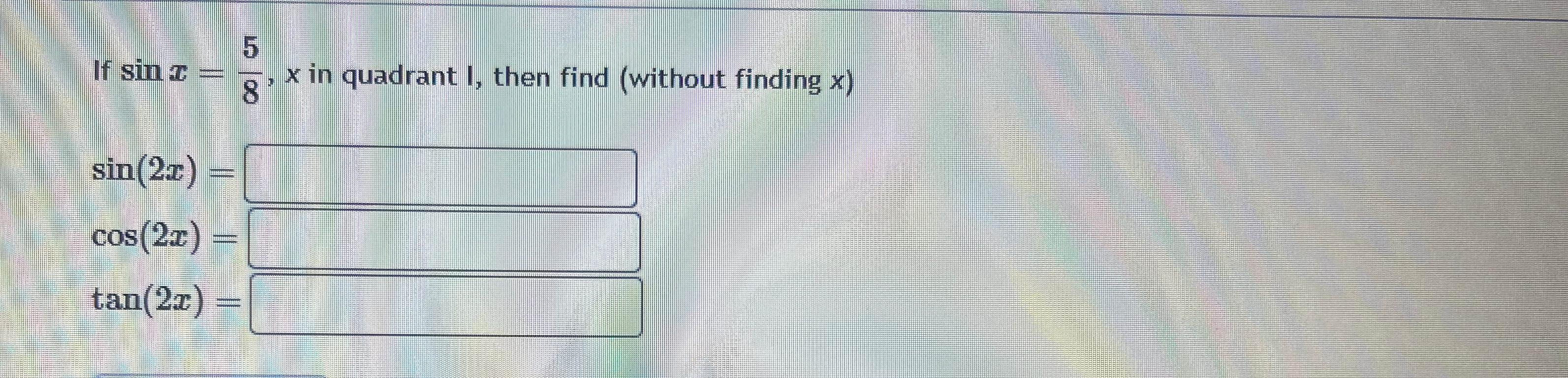 Solved If sinx=58,x ﻿in quadrant I, then find (without | Chegg.com