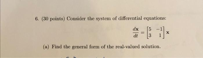 Solved 6. (30 points) Consider the system of differential | Chegg.com