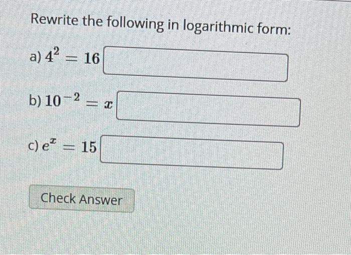 Solved Rewrite the following in logarithmic form: a) 42=16 | Chegg.com